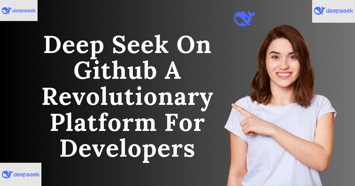 Deep Seek On Github A Revolutionary Platform For Developers
