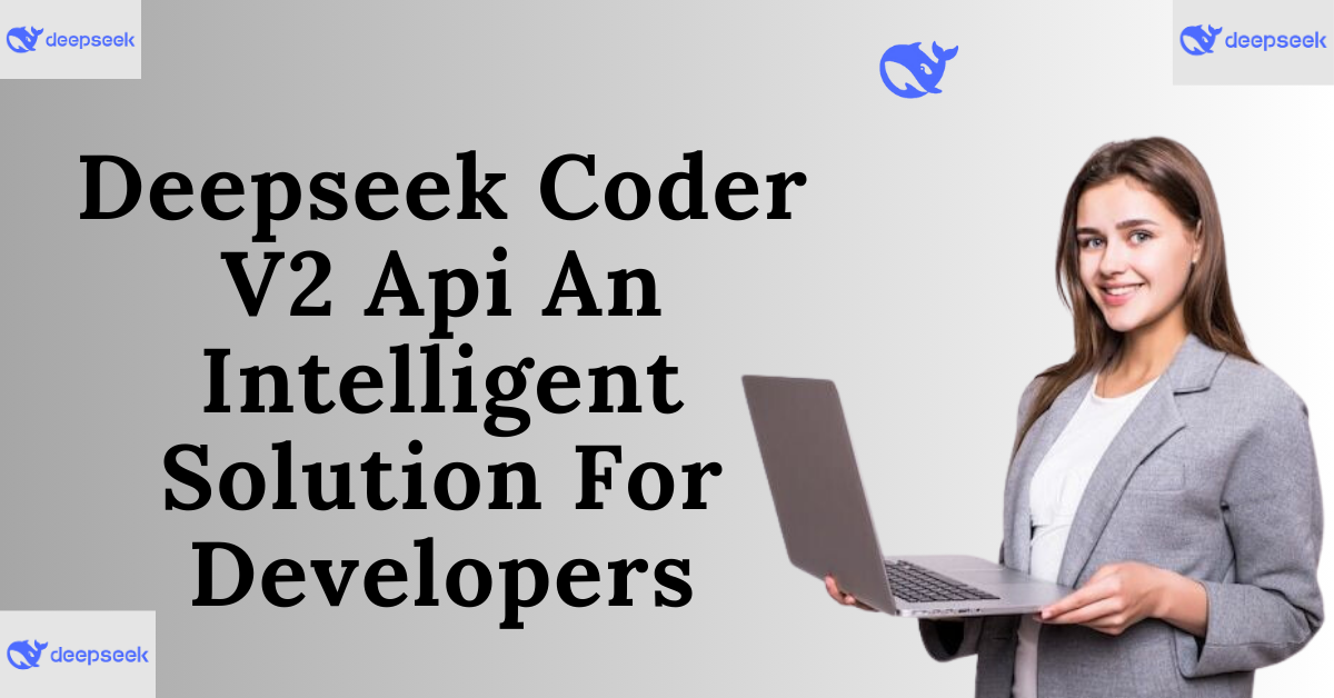 Deepseek Coder V2 Api An Intelligent Solution For Developers