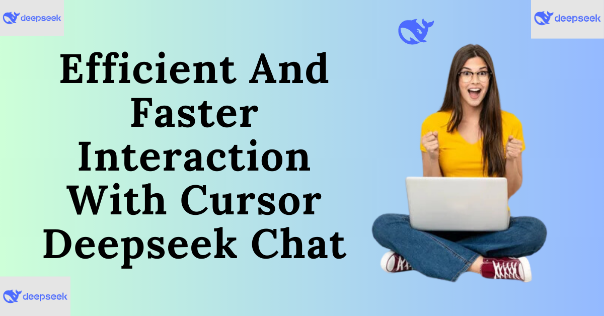 Efficient And Faster Interaction With Cursor Deepseek Chat