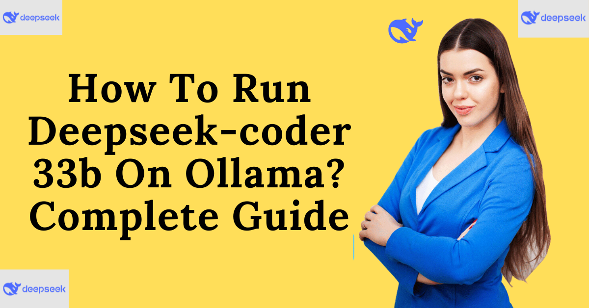 How To Run Deepseek-coder 33b On Ollama? Complete Guide
