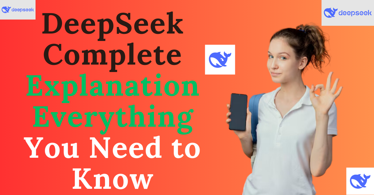 DeepSeek Complete Explanation Everything You Need to Know