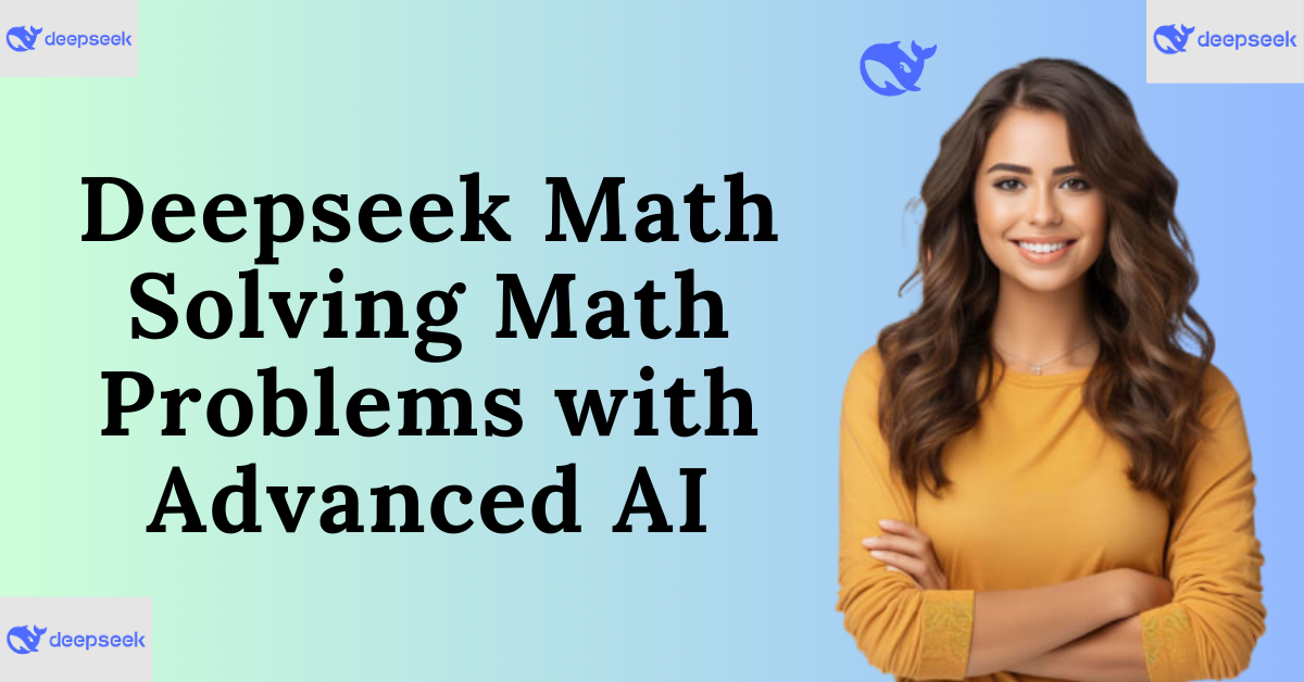 Deepseek Math – Solving Math Problems with Advanced AI