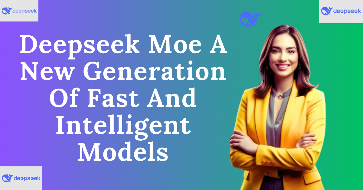 Deepseek Moe A New Generation Of Fast And Intelligent Models