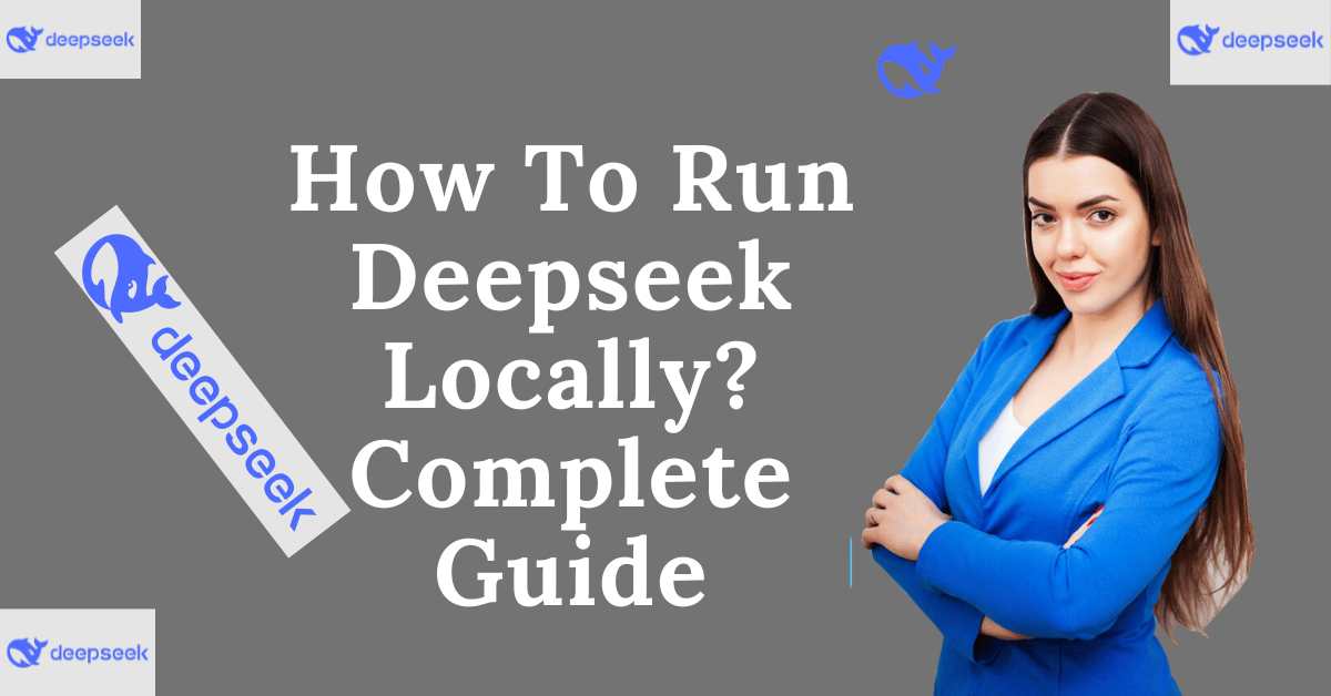 How To Run Deepseek Locally? Complete Guide